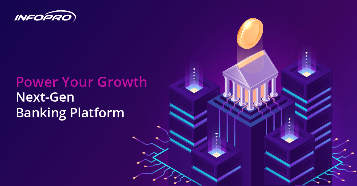 Time To Upgrade: The Next-Generation Banking Platform - INFOPRO
