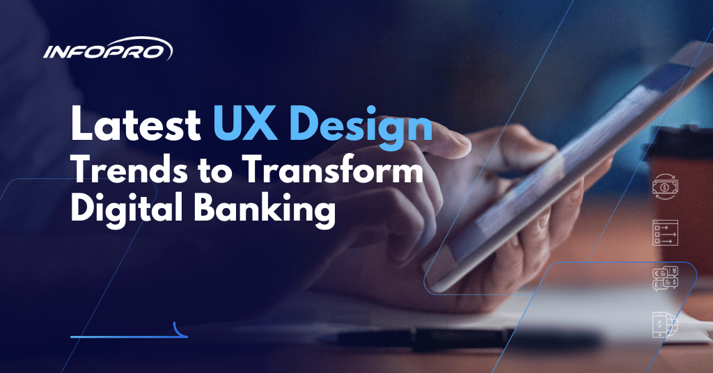The Latest UX Design Trends to Transform Digital Banking - INFOPRO