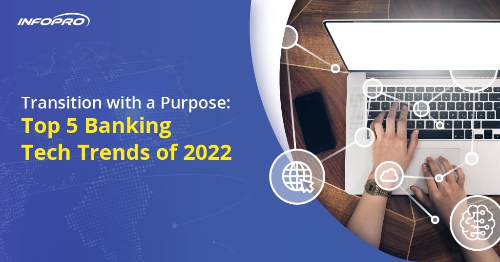 Transition with a Purpose: Top 5 Banking Tech Trends of 2022 - INFOPRO