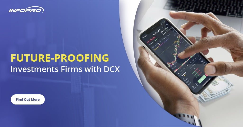 Future-Proofing Investment Firms With DCX - INFOPRO