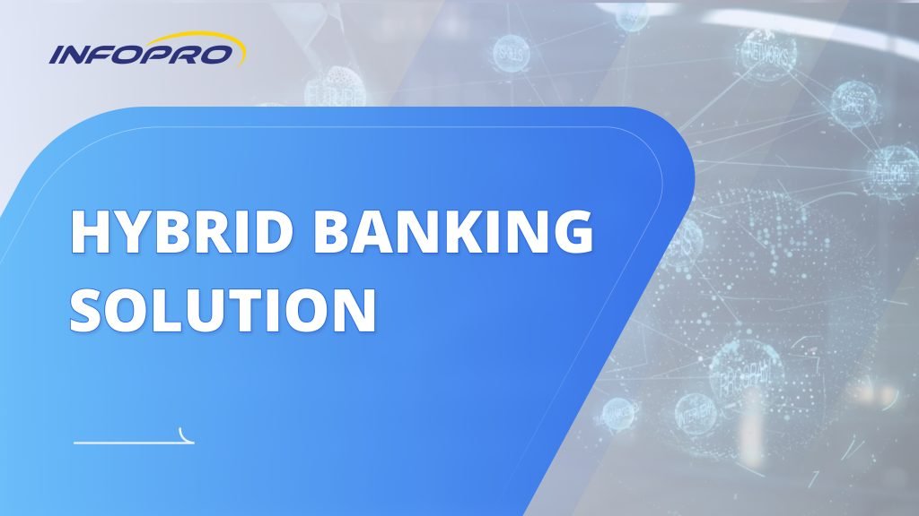 Hybrid Banking Solution - INFOPRO