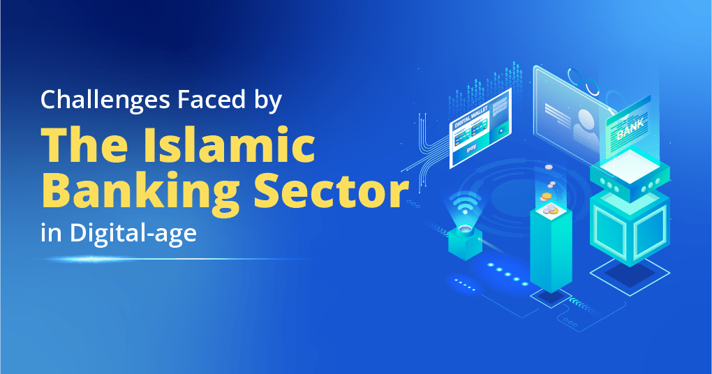 4 Challenges Faced By The Islamic Banking Sector In Digital-age - INFOPRO