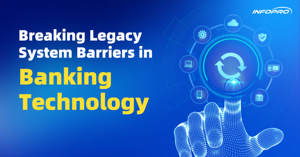 Breaking Legacy System Barriers In Banking Technology