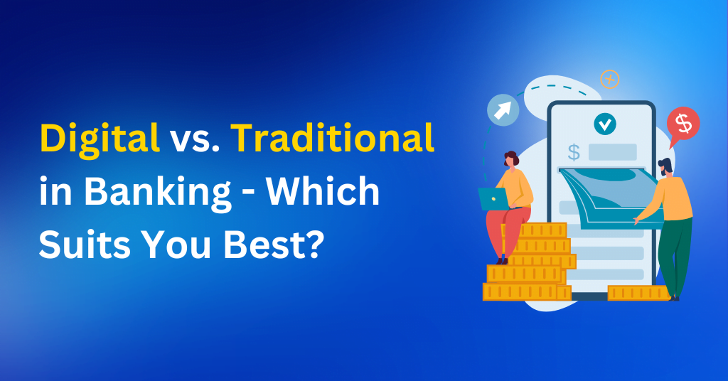 Digital Vs. Traditional In Banking - Which Suits You Best? - INFOPRO