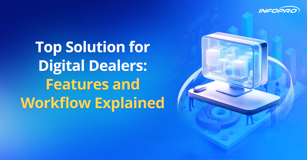 Top Solution for Digital Dealers: Features and Workflow Explained - INFOPRO