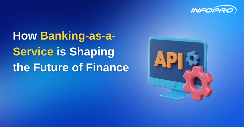How Banking-as-a-Service Is Shaping The Future Of Finance - INFOPRO